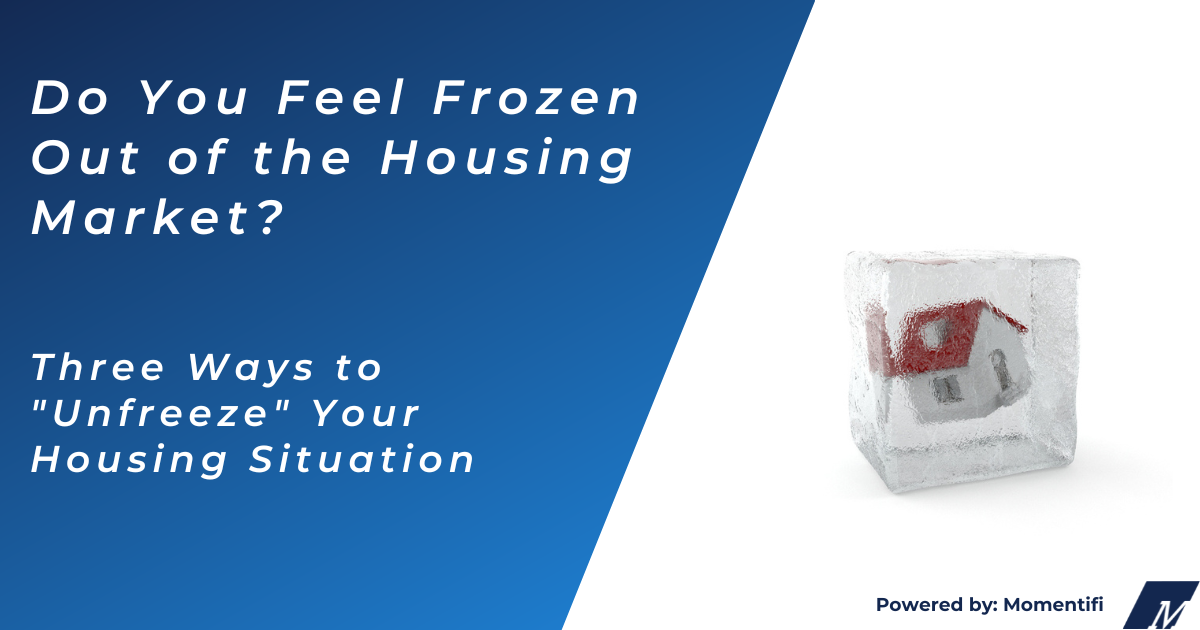 Do you feel frozen out of the housing market?
